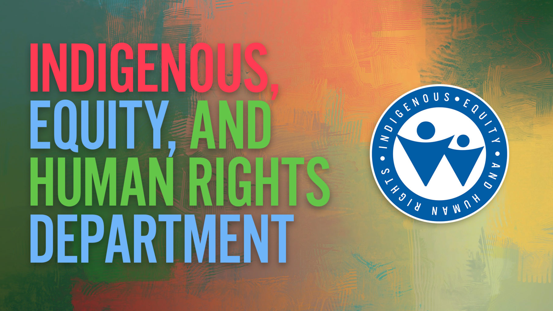 Announcing the Indigenous, Equity, and Human Rights Department ...