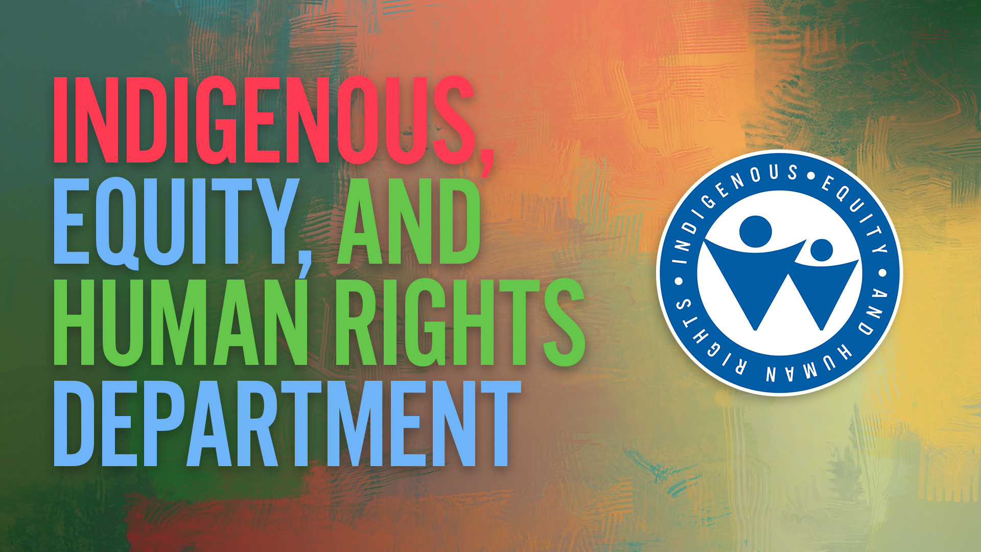 Announcing the Indigenous, Equity, and Human Rights Department ...